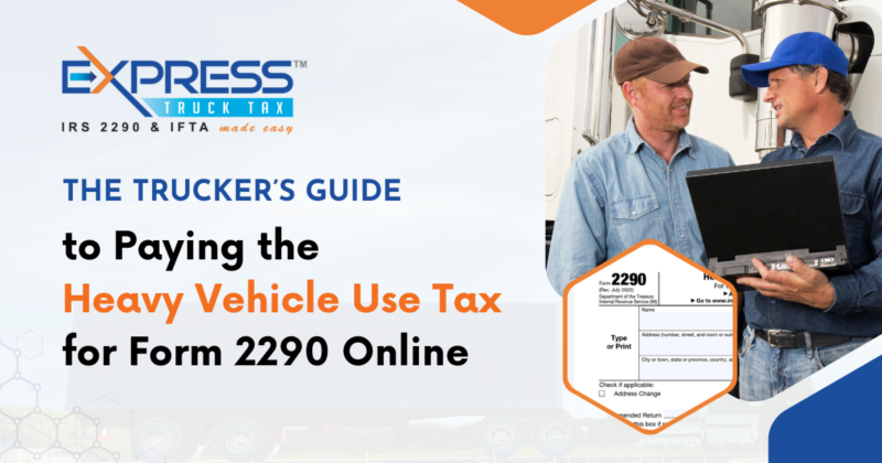 The Trucker’s Guide to Paying the Heavy Vehicle Use Tax for Form 2290 ...